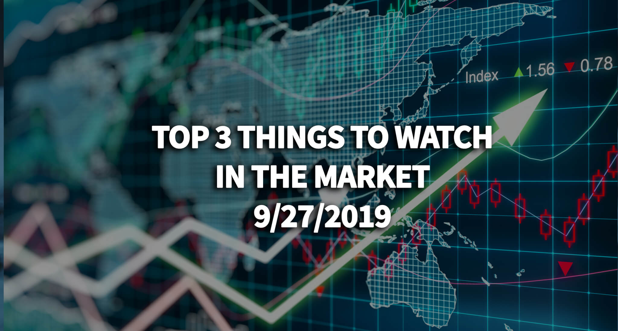 Top 3 Things To Watch In The Market 09/27/19 - True Trading Group