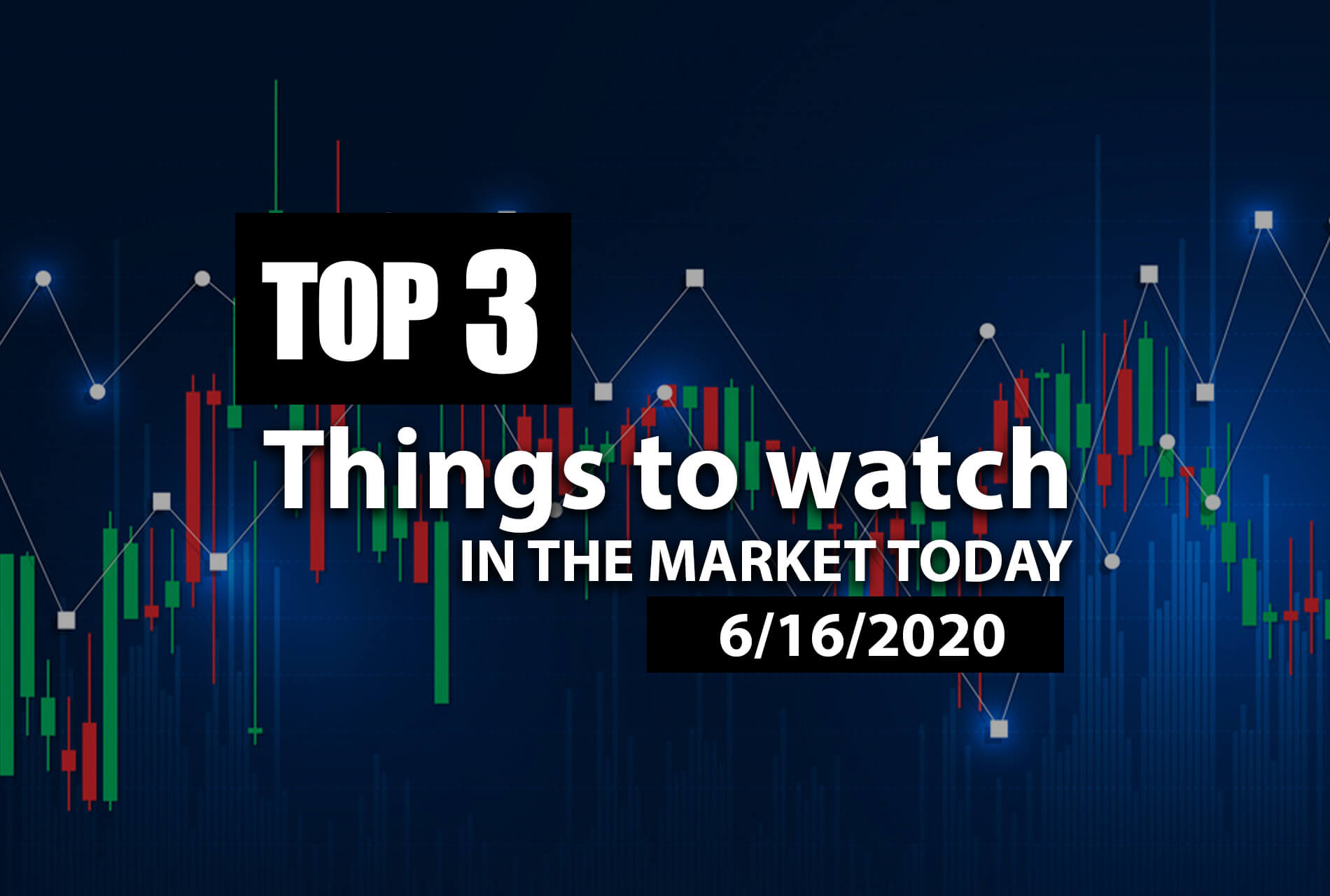 Top 3 Things To Watch In The Market 6/16/2020 - True Trading Group