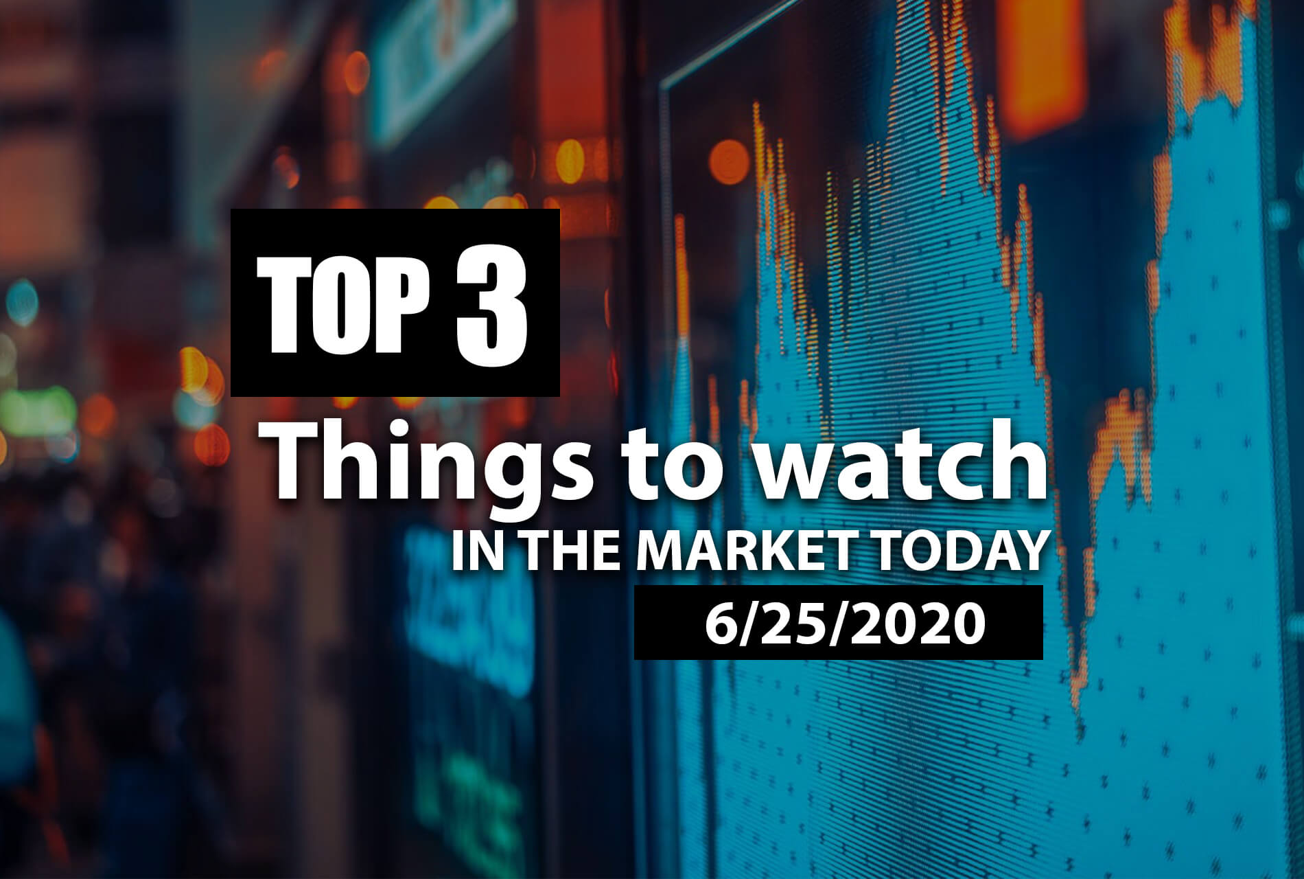 Top 3 Things To Watch In The Market 6/25/2020 - True Trading Group