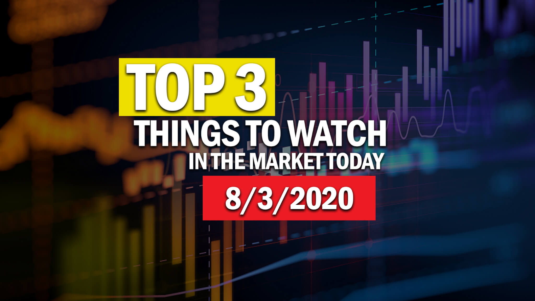 Top 3 Things To Watch In The Market 8/3/2020 - True Trading Group