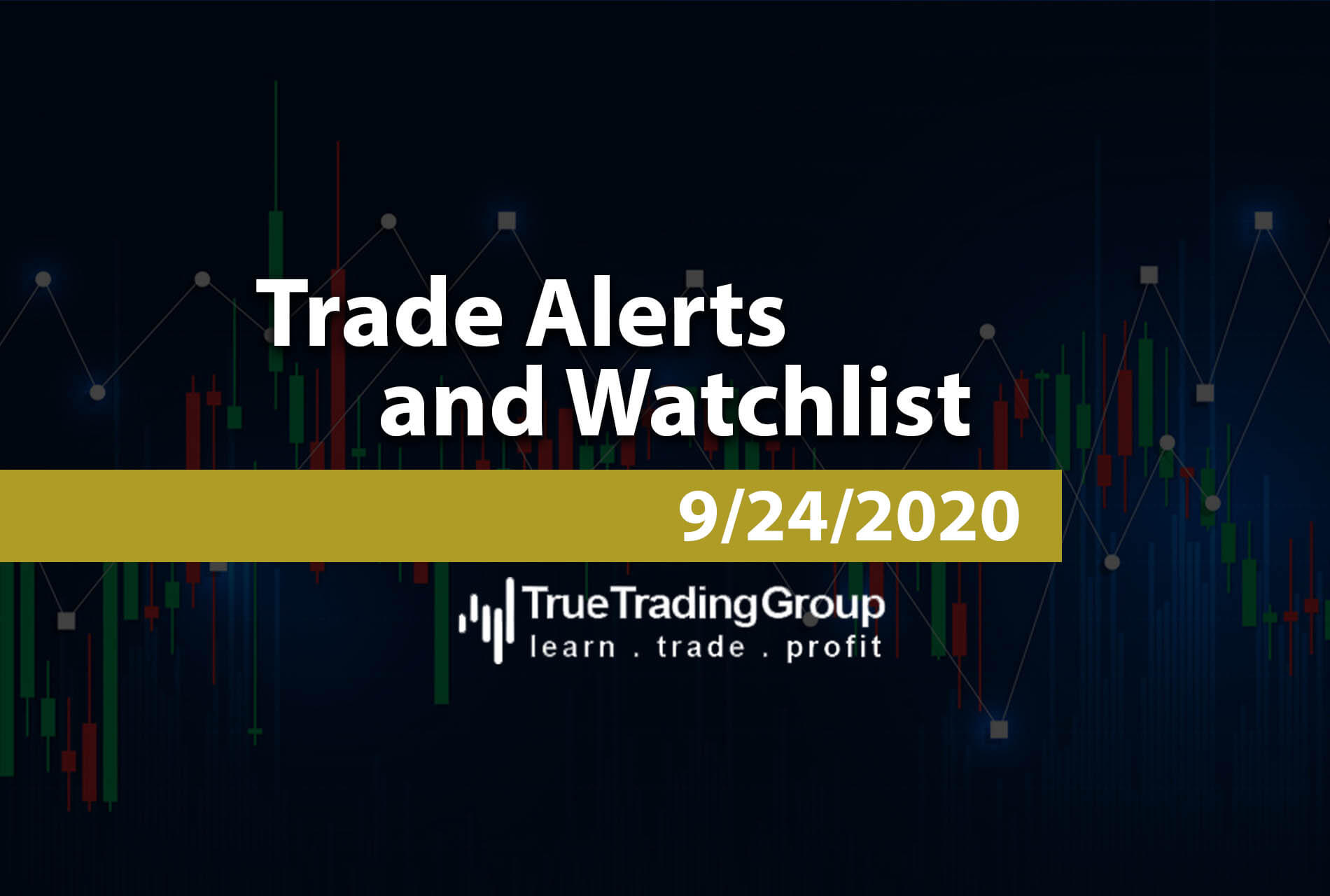 Trade Alerts and Watchlist 9/24/2020 - True Trading Group